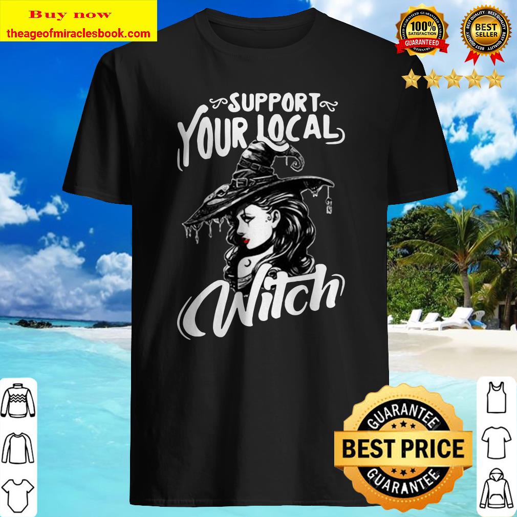 Support your local witch halloween shirt