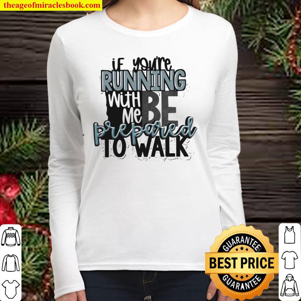 If You're Running With Me Be Prepared To Walk Shirt, hoodie, tank top ...