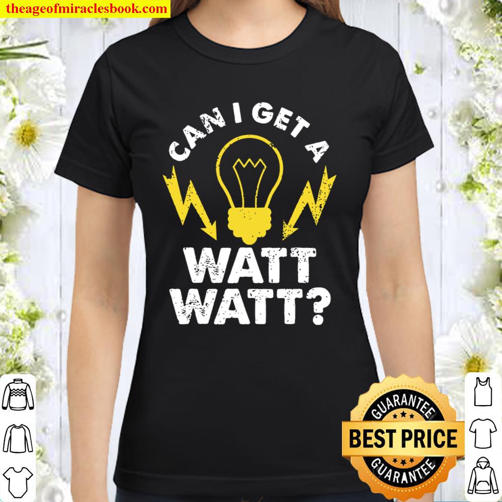 Can I Get A Watt Watt Shirt, hoodie, tank top, sweater