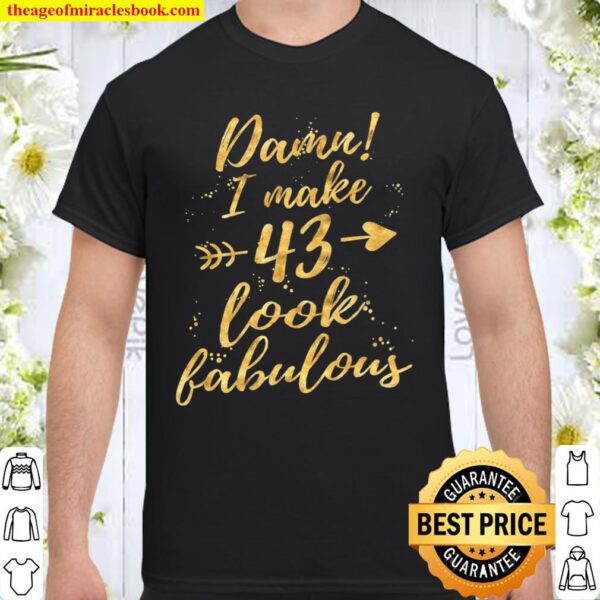 Damn I Make 43 Look Fabulous 43Rd Birthday Shirt Black Women new Shirt ...
