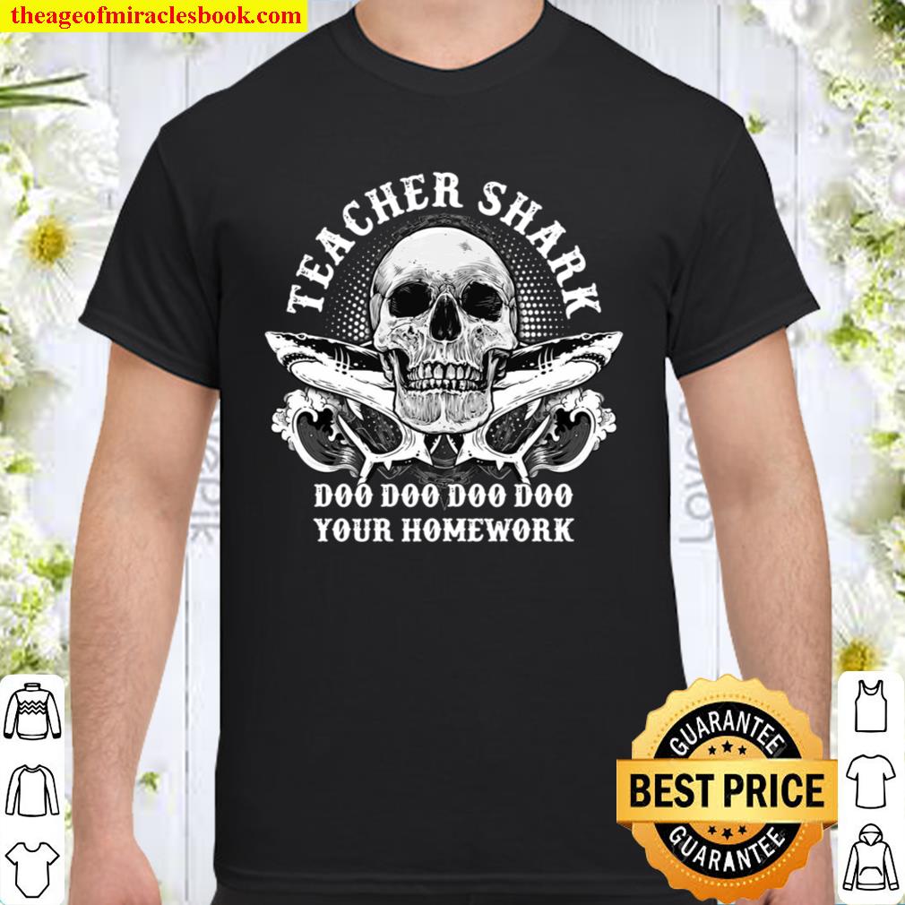 Teacher Shark Doo Doo Doo Doo Your Homework limited Shirt, Hoodie, Long ...