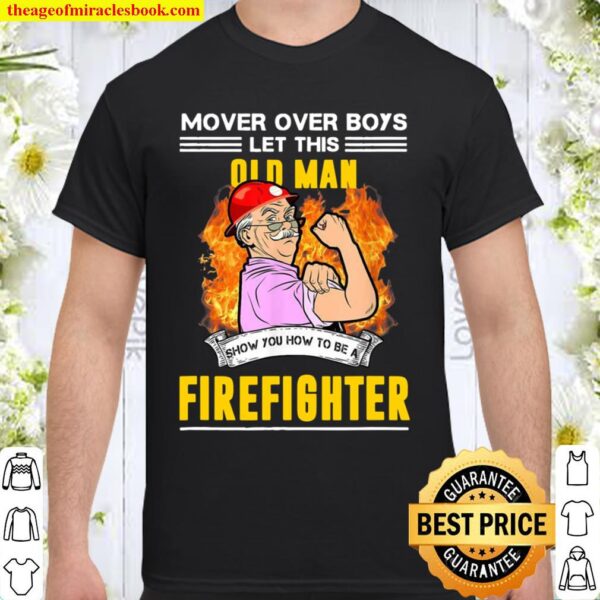 Old man firefighterold man firefighter limited Shirt, Hoodie, Long ...