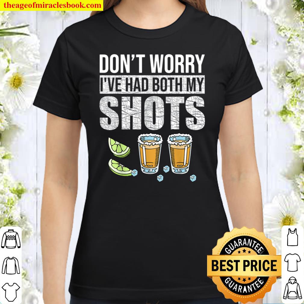 Don't Worry I've Had Both My Shots Funny Vaccination Tequila Shirt