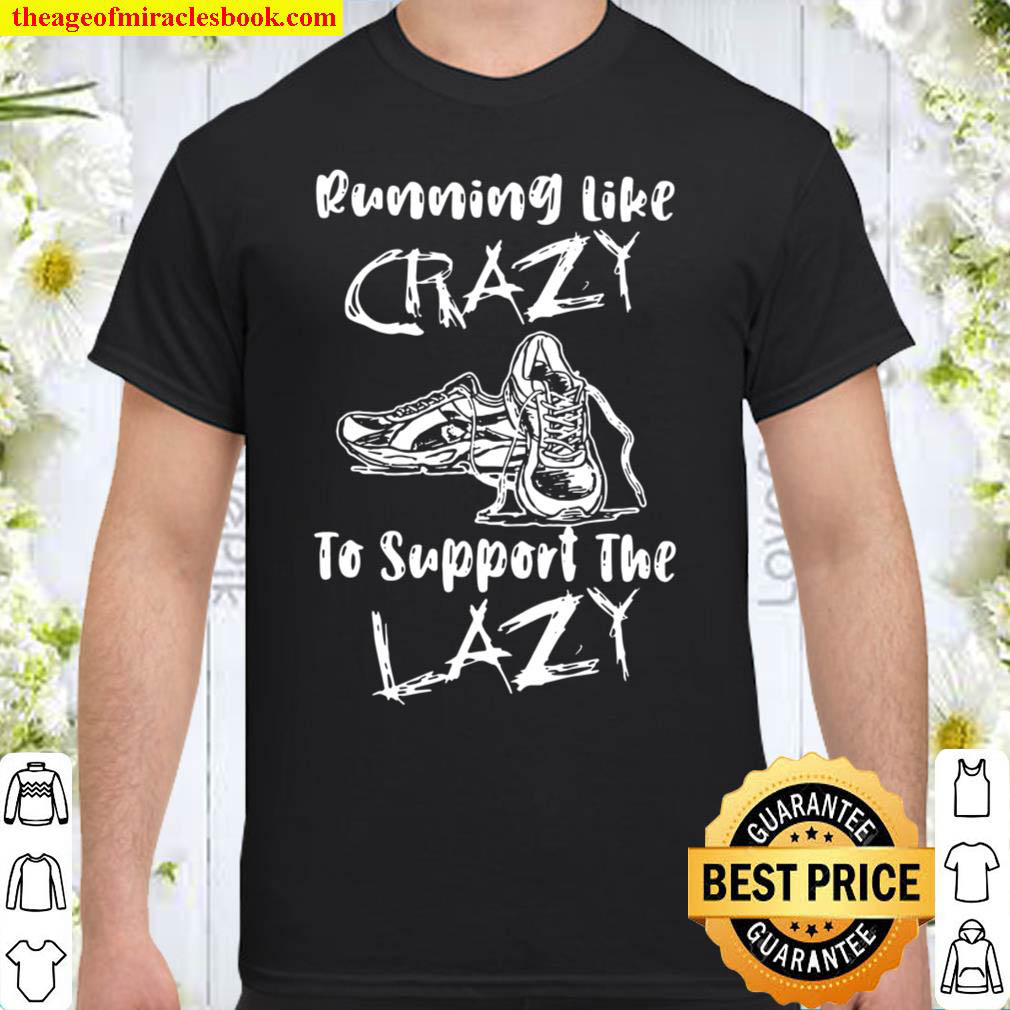 Official Running Like Crazy To Support The Lazy Shirt