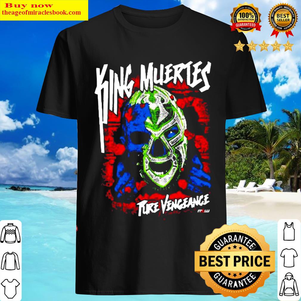 Funny king muertes rire vengeance shirt, hoodie, tank top, unisex sweater