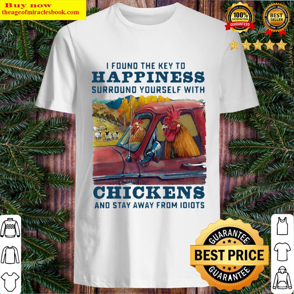 I Found The Key To Happiness Surround Yourself With Chickens And Stay ...