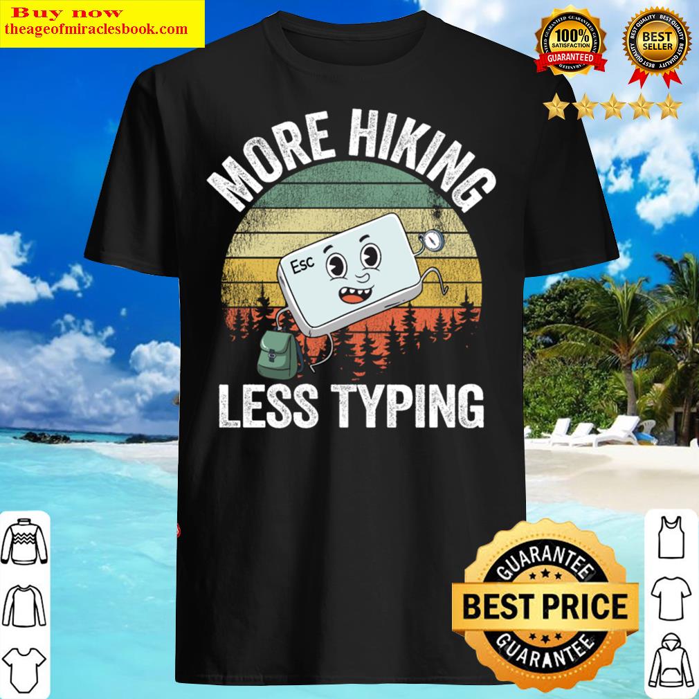 More Hiking Less Typing Keyboard Hiker Joke Hiking Shirt