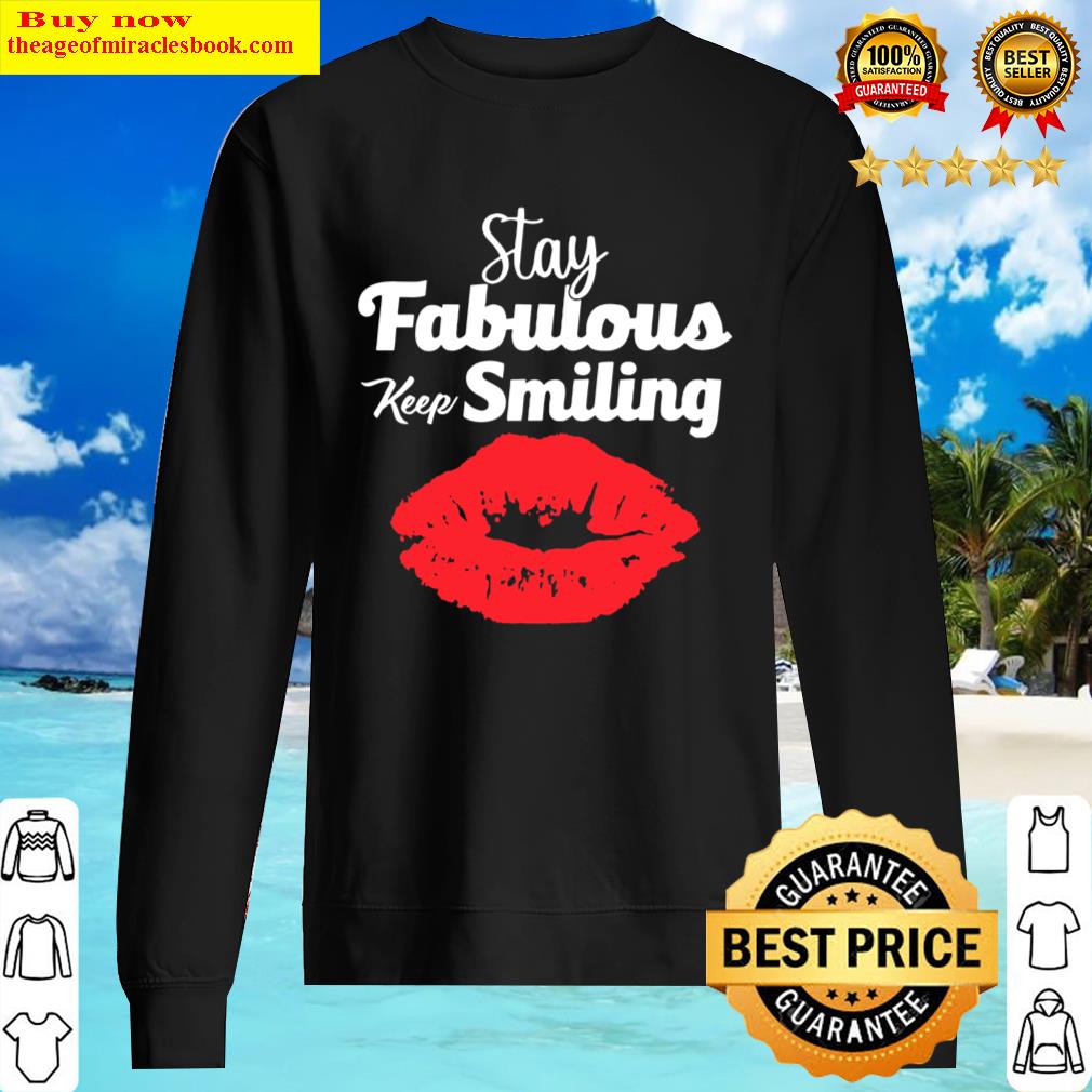 Appealing Womens Stay Fabulous Keep Smiling Shirt, Hoodie, Tank Top ...