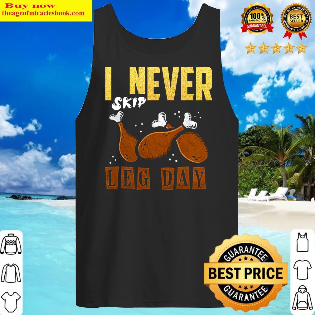 I Never Skip Leg Day Funny Thanksgiving Workout Turkey Day Shirt