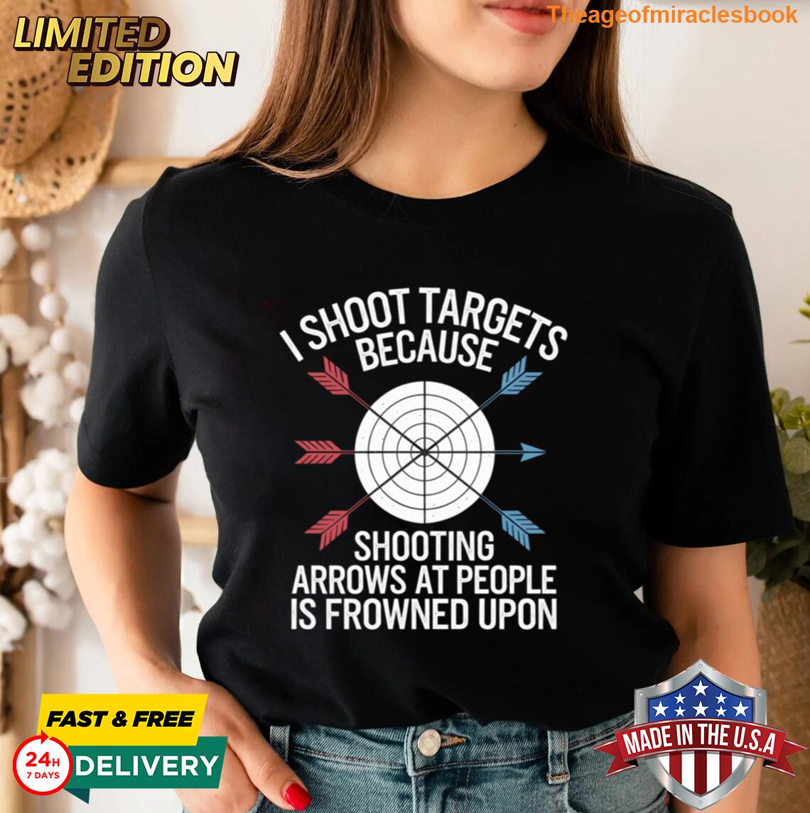 Funny Archery - I Shoot Targets Because Shooting Arrows At People Is ...