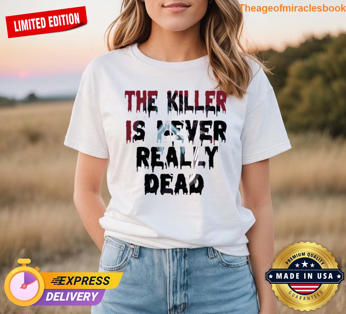 The Killer Is Never Really Dead - Scream Horror Movie Quote T-shirt